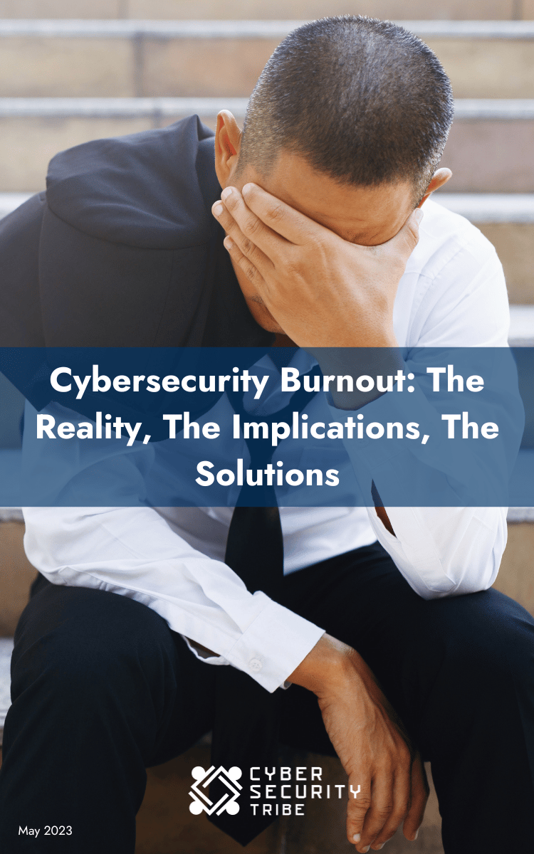 Cybersecurity Burnout: The Reality, The Implications, The Solutions